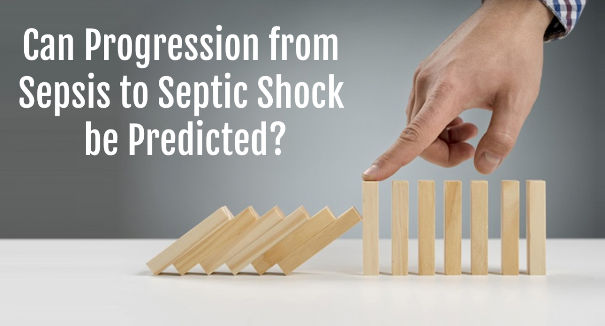 Can Progression from Sepsis to Septic Shock be Predicted? – Sepsis ...