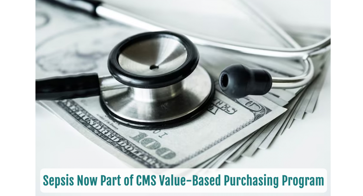 Sepsis Now Part of CMS Value-Based Purchasing Program – Sepsis Program Optimization